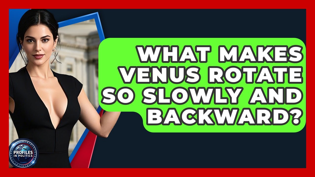 What Makes Venus Rotate So Slowly And Backward? - Profiles in Politics ...