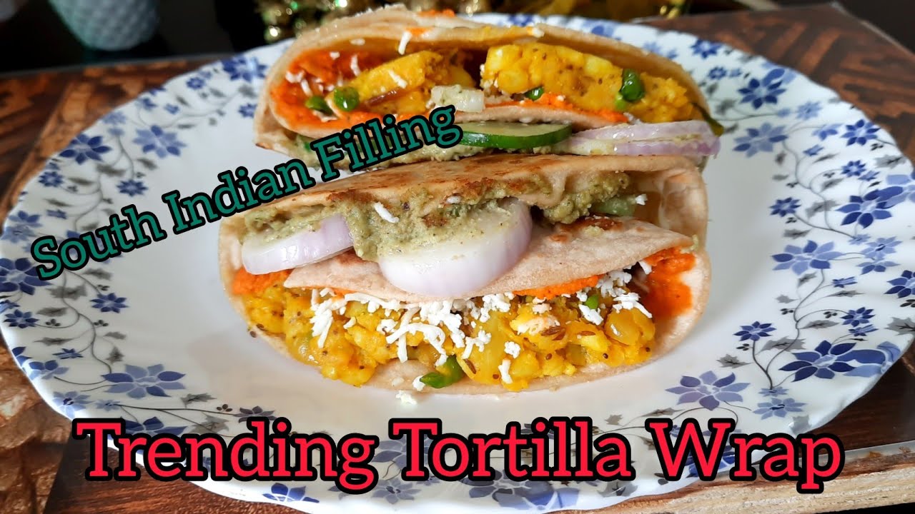 Trending Tortilla Wrap with South Indian filling/Trending Tortilla Wrap ...