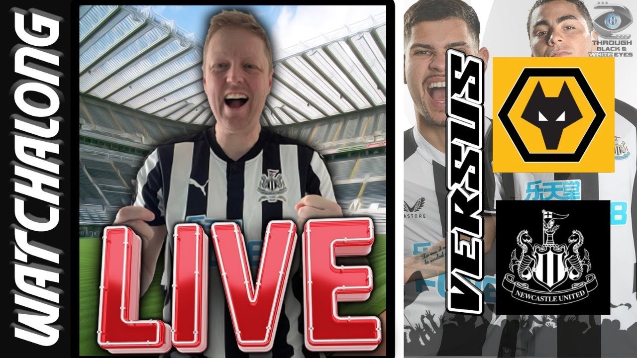 WOLVES V NEWCASTLE UNITED LIVE WATCH ALONG - YouTube