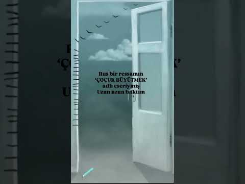 Rus bir ressamın ‘ÇOCUK BÜYÜTMEK’ adlı eseri