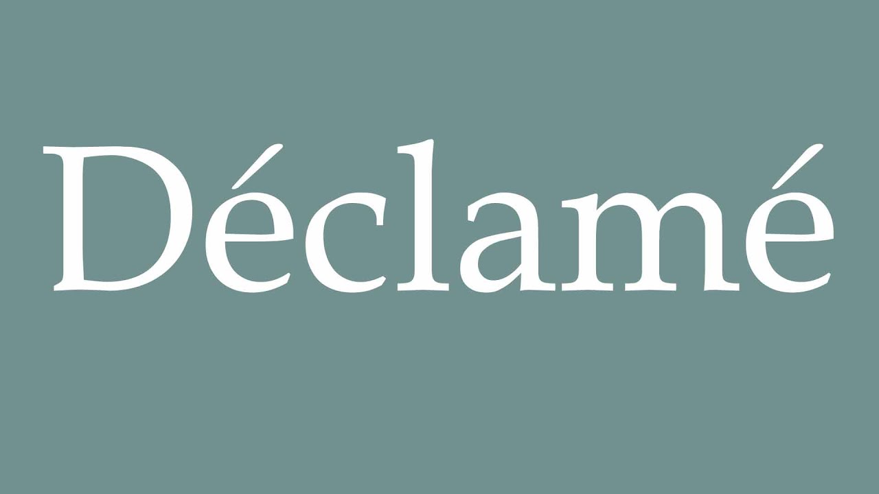 How to Pronounce ''Déclamé'' (Declaimed) Correctly in French - YouTube