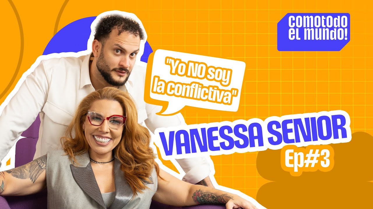 COMO TODO EL MUNDO | EP - 03 | VANESSA SENIOR "Yo NO soy la conflictiva ...