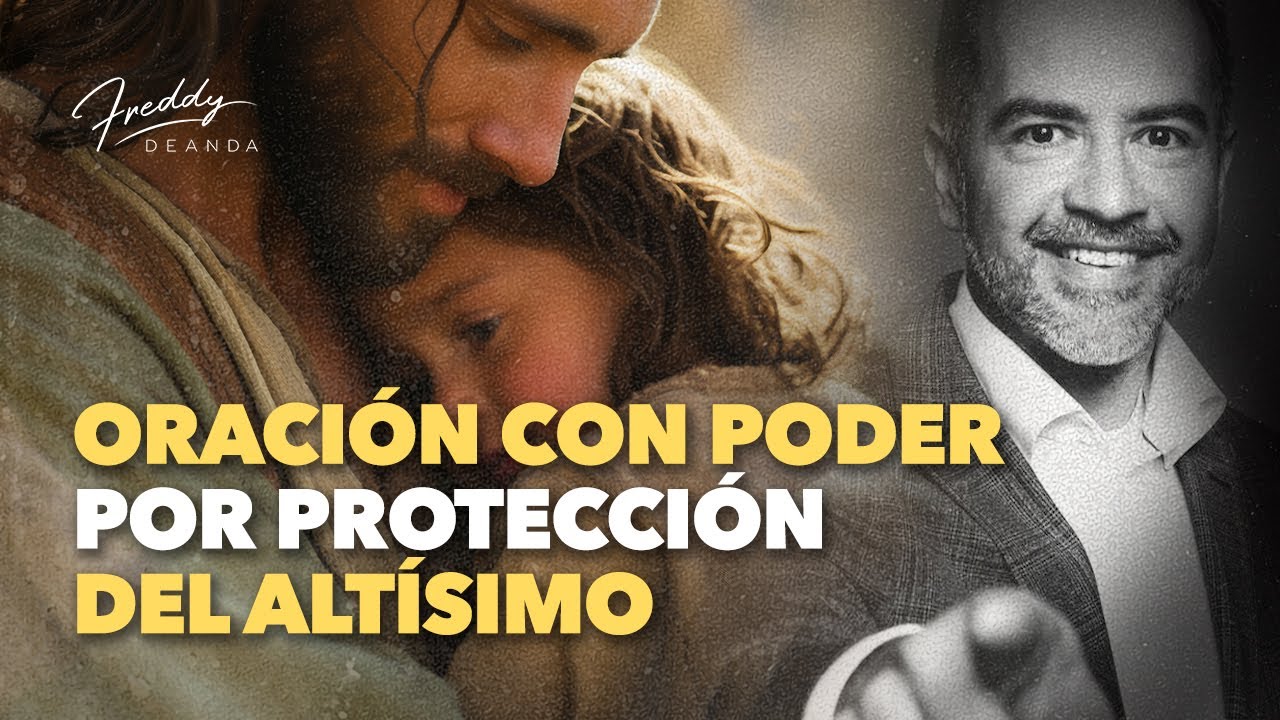Oración con Poder por protección del Altísimo | Freddy DeAnda - YouTube