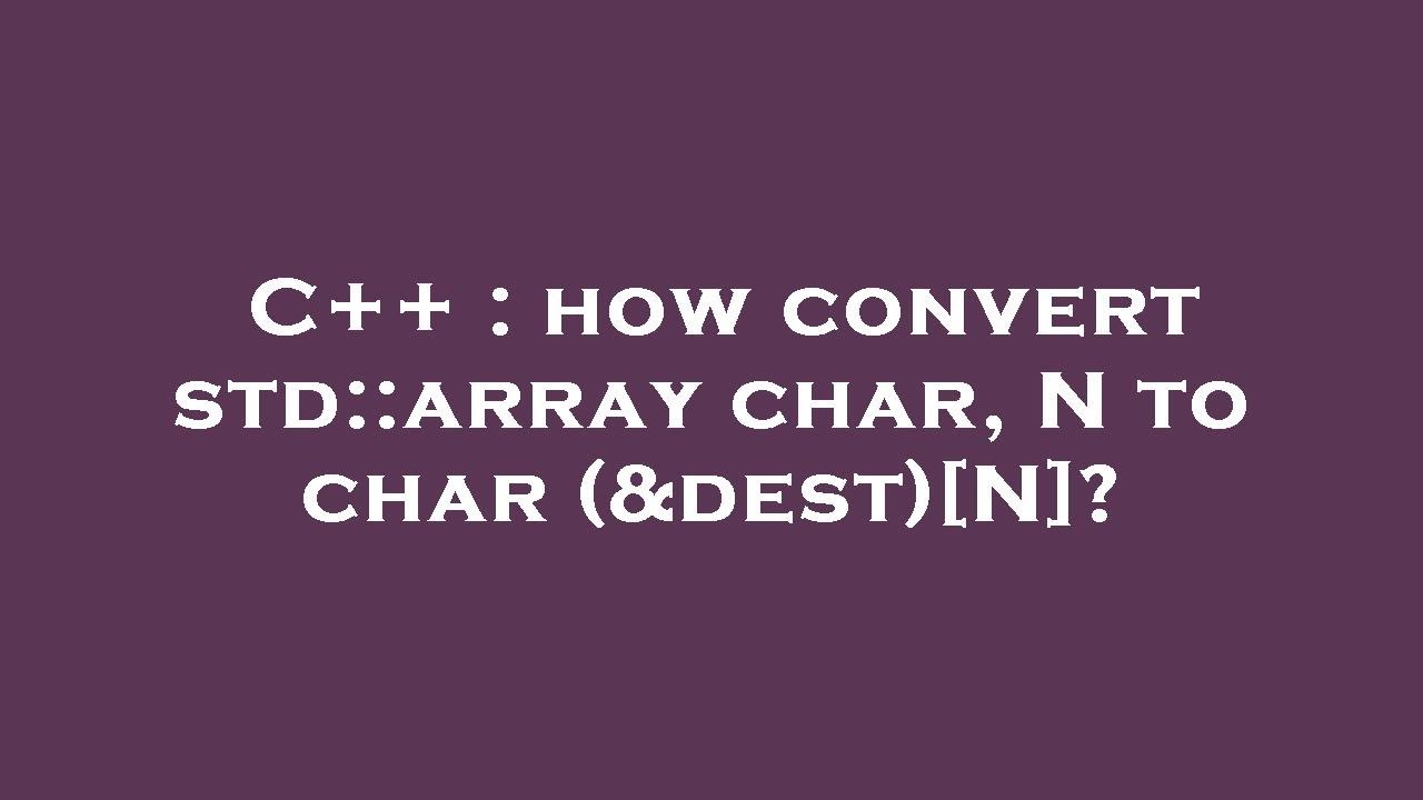 C++ : how convert std::array char, N to char (&dest)[N]? - YouTube