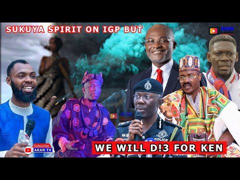 SUKUYA SPIRIT CAN'T GET IGP DAMPARE, ALHAJI, AGYA KOO, SHATTA WALE, OBOFOUR VOW TO D!3 FOR HON  KEN