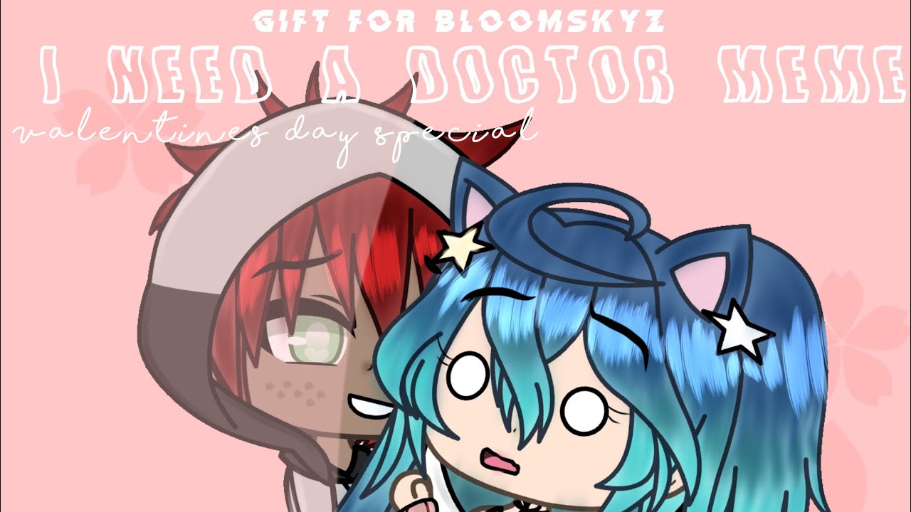 I Need A Doctor Meme Give For Bloomskyz Valentines Day Special i-need-a-doctor-meme-give-for-bloomskyz-valentines-day-special
