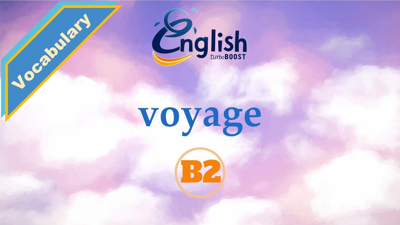 Voyage Meaning Pronunciation Examples B2 Learn English voyage-meaning-pronunciation-examples-b2-learn-english