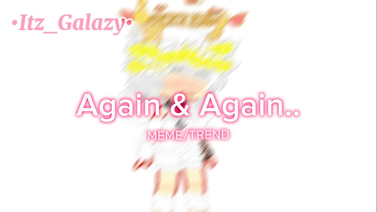 Again (Again & again) meme/trend (ft: Radioapple +me & ???) gc # ...