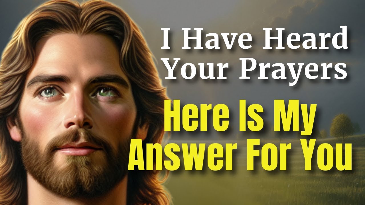 I Have Heard Your Prayers, Here Is My Answer (God's Message Today | God ...