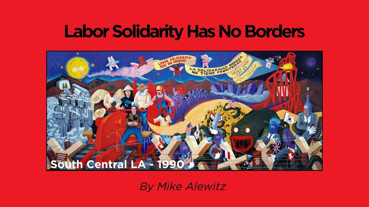 Labor Solidarity Has No Borders - Mural by Mike Alewitz - YouTube