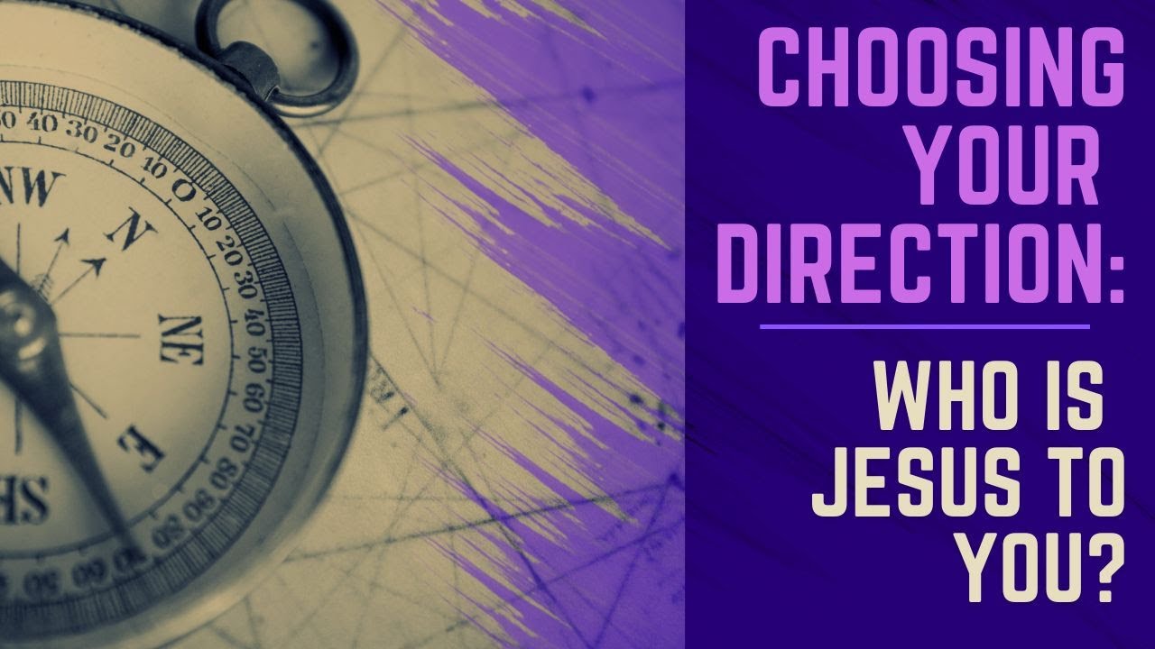 2024 09 2024 Sunday Sermon Choosing Your Direction Who is Jesus to You ...