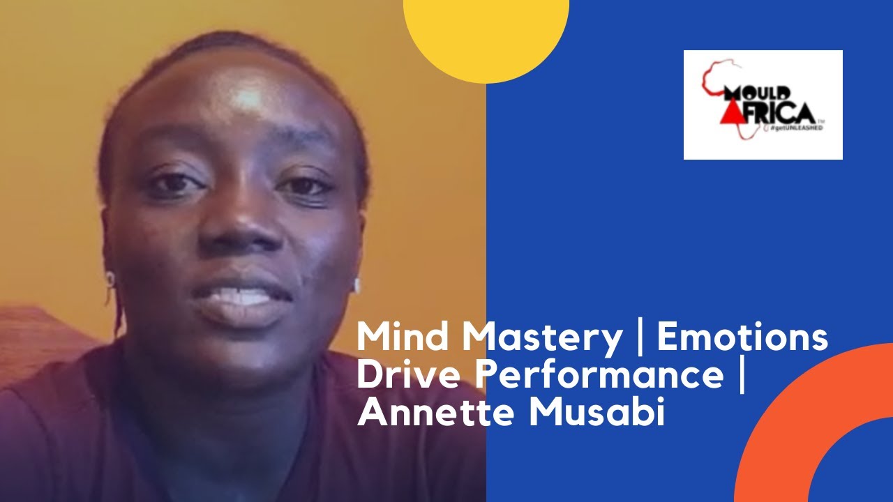 Mind Mastery | Emotions Drive Performance | Annette Musabi - YouTube