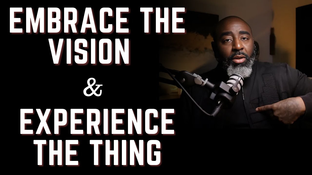 Embrace The Vision and You Will Experience The Thing - YouTube