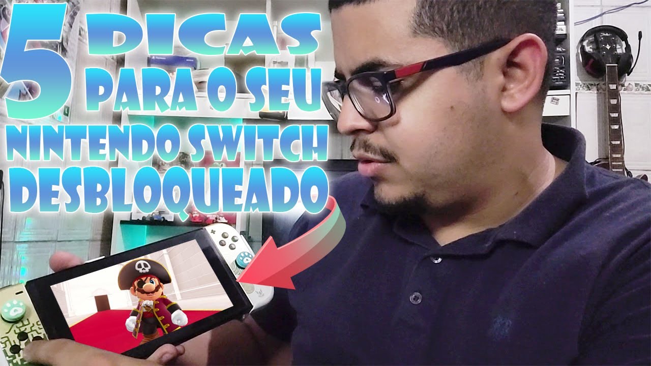 5 DICAS para aproveitar ao MÁXIMO o seu NINTENDO SWITCH Desbloqueado ...