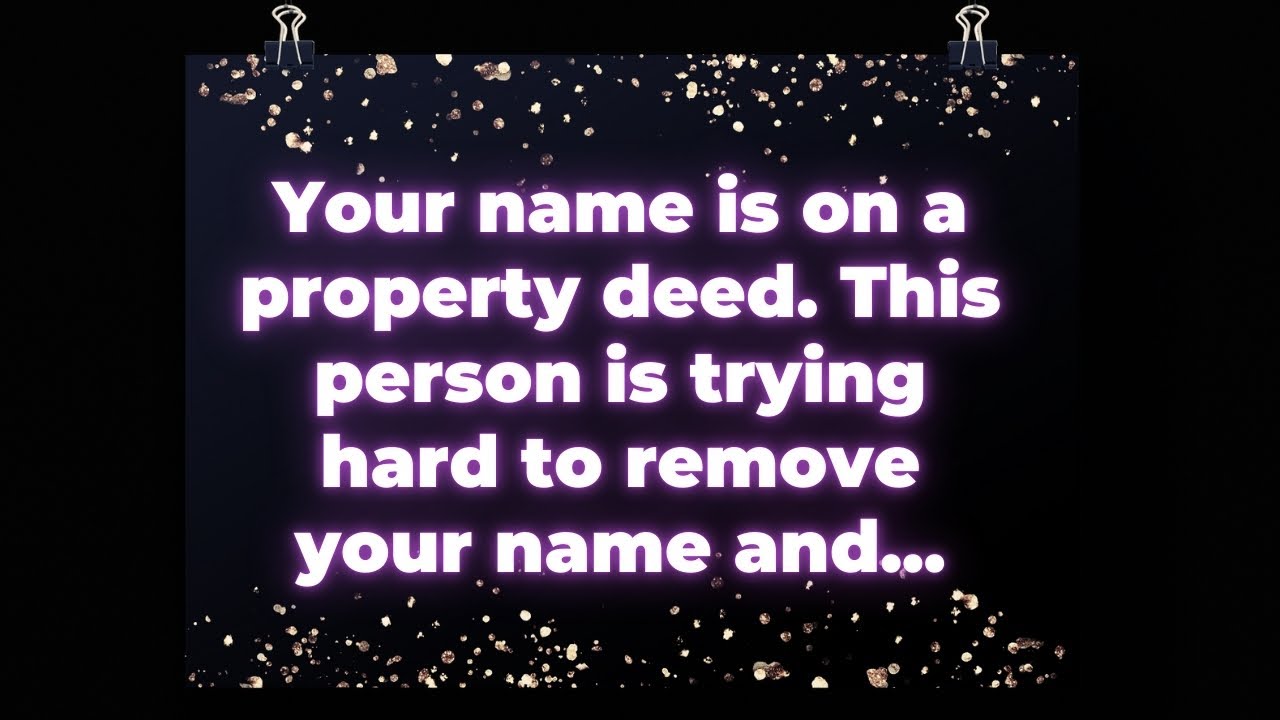 Your name is on a property deed. This person is trying hard to remove ...