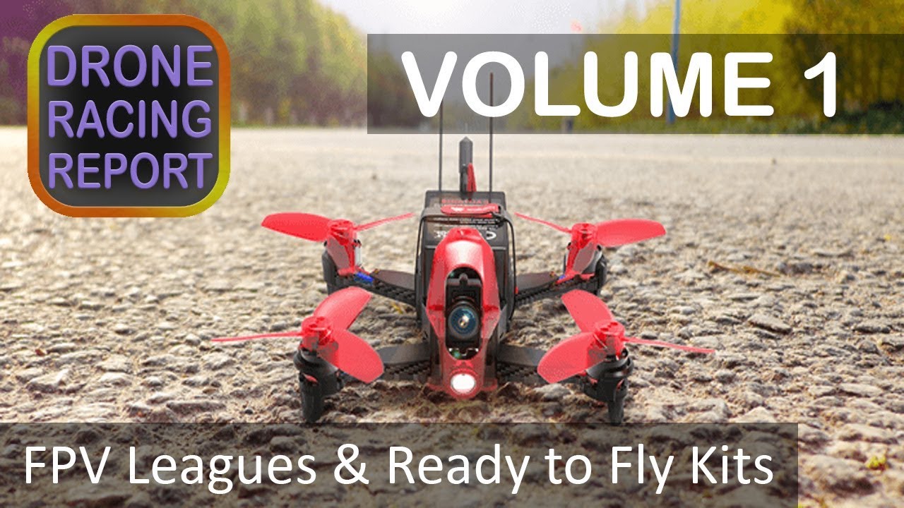 "FPV Drone Racing & Ready-to-fly (RTF) Kits" - Drone Racing Report ...