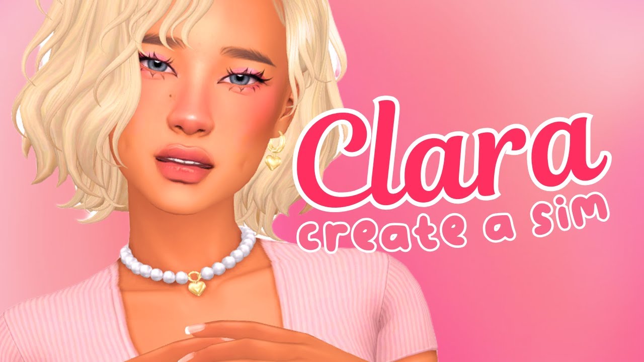 CLARA CREATE A SIM + FULL CC LIST 💖 | Sims 4 - YouTube