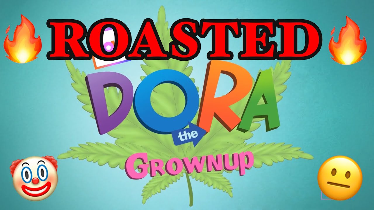 Dora The Grownup: ROASTED (exposed) - YouTube