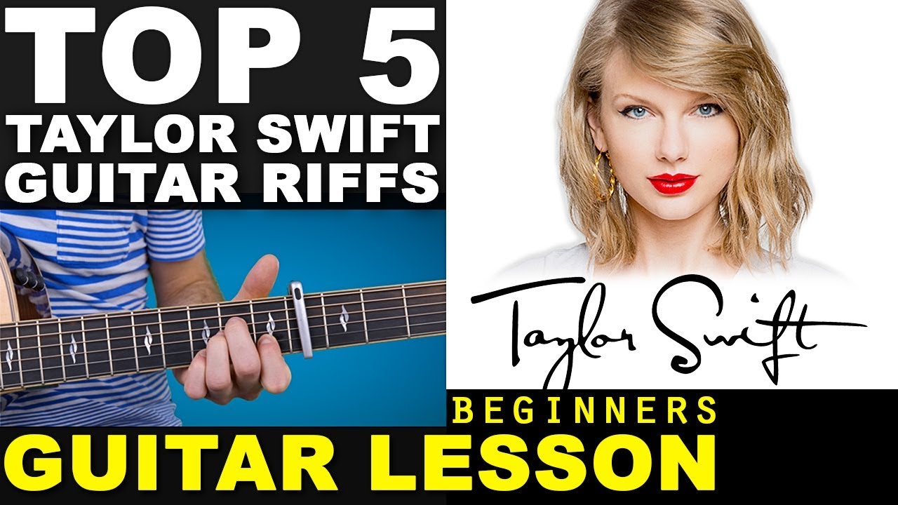 LEARN TOP 5 EASY TAYLOR SWIFT GUITAR RIFFS Beginners Guitar learn-top-5-easy-taylor-swift-guitar-riffs-beginners-guitar