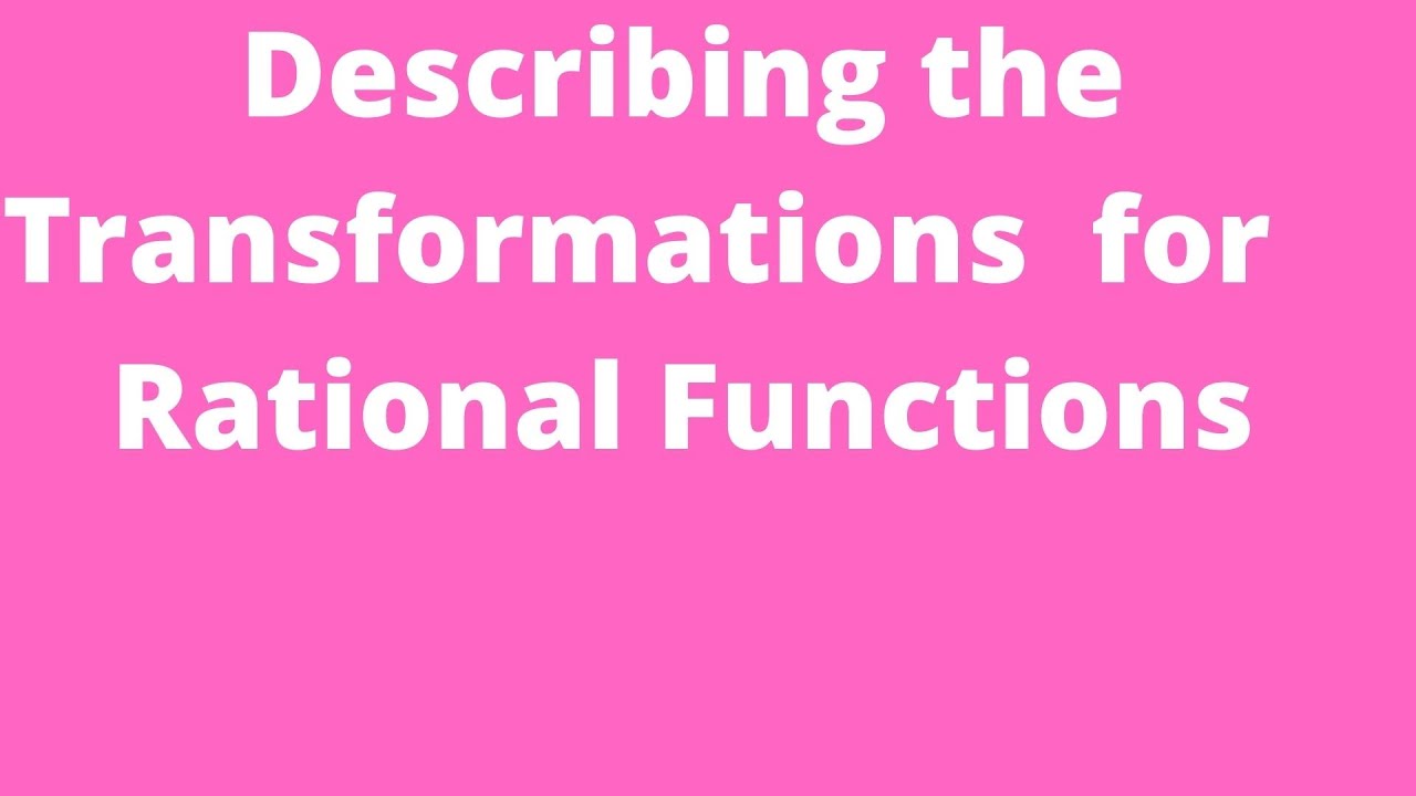 Describing the Transformations-Rational Functions - YouTube