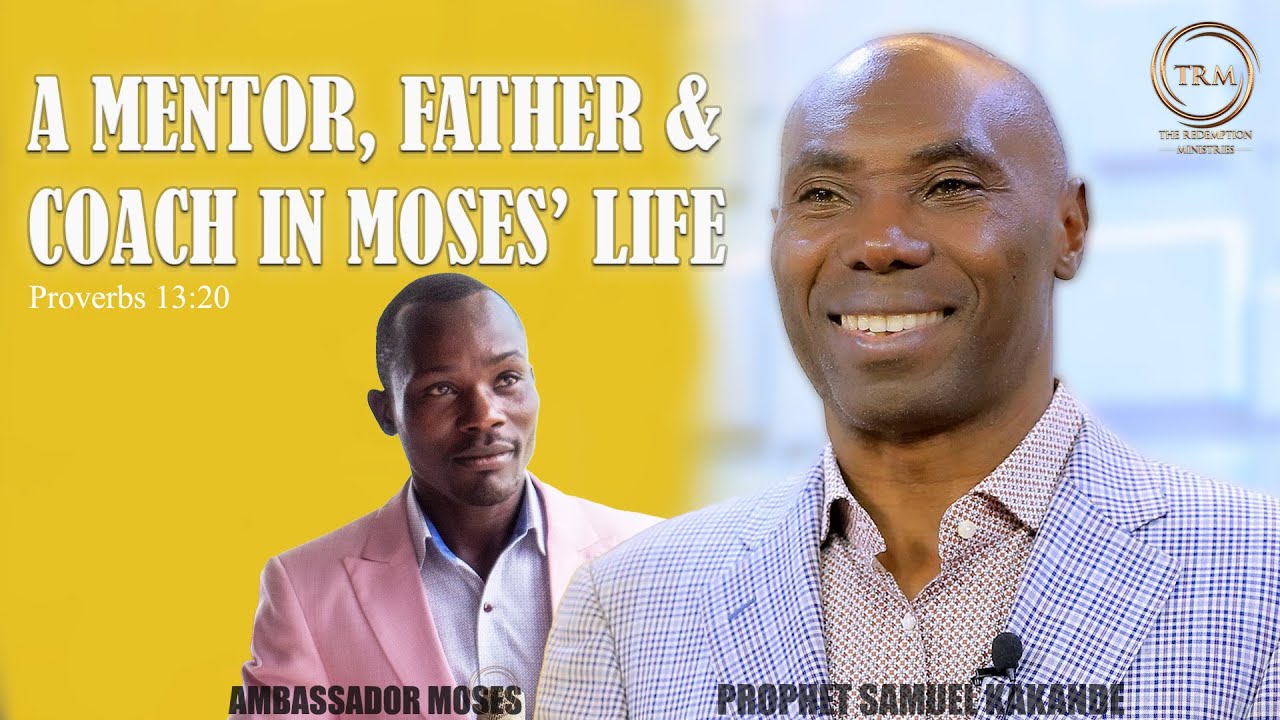A MENTOR, FATHER AND COACH IN MOSES' LIFE - PROPHET SAMUEL KAKANDE ...