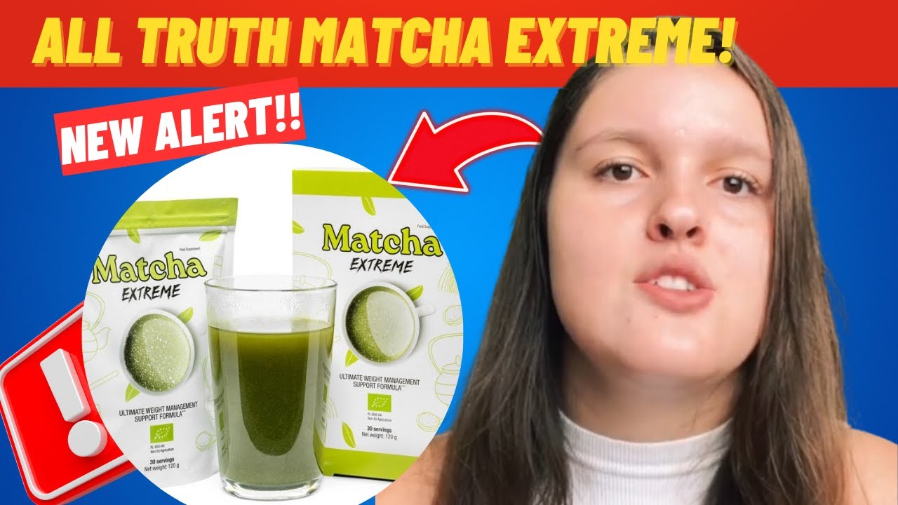 MATCHA EXTREME - ((THE TRUTH!)) MATCHA EXTREME WEIGHT LOSS - TÉ VERDE ...