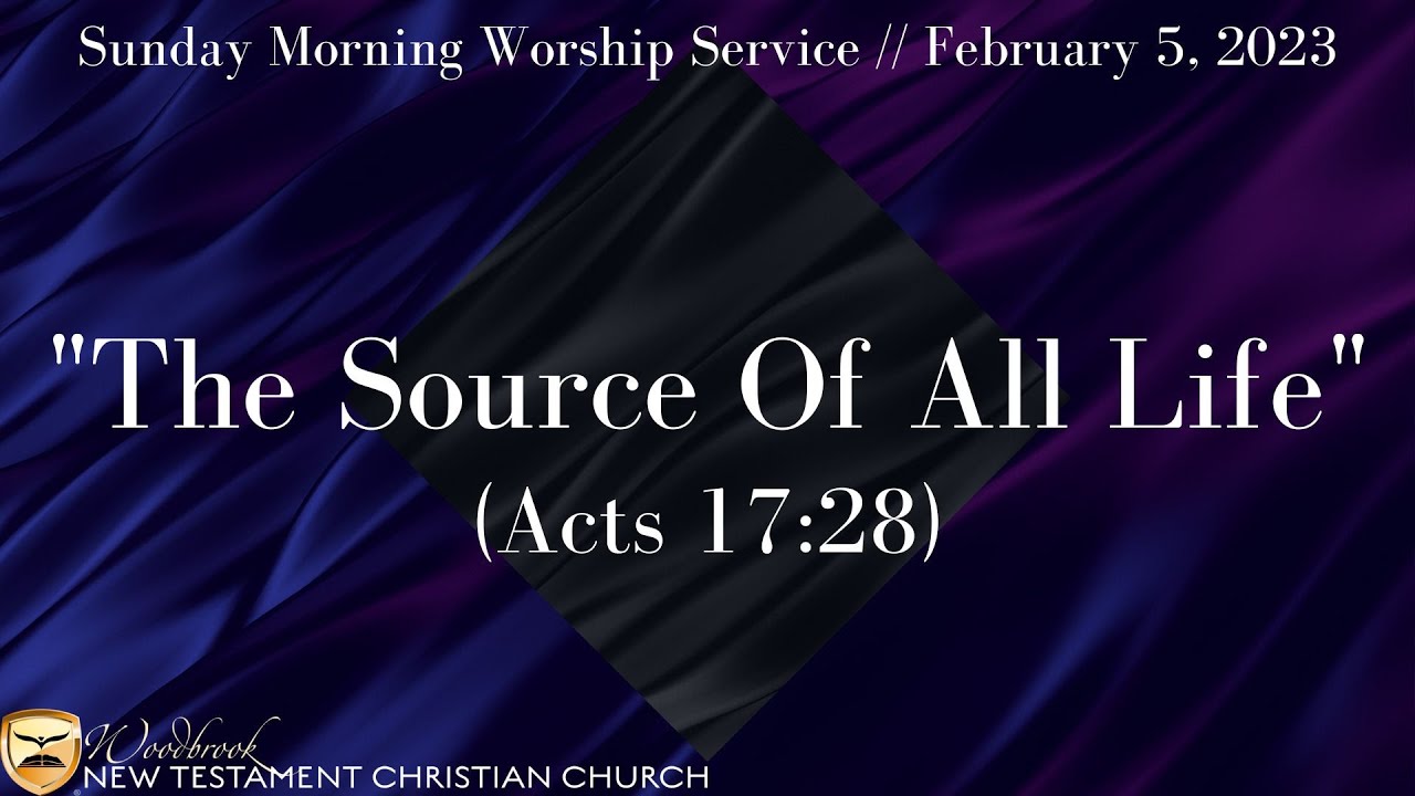 "The Source Of All Life!" (Acts 17:28) - YouTube
