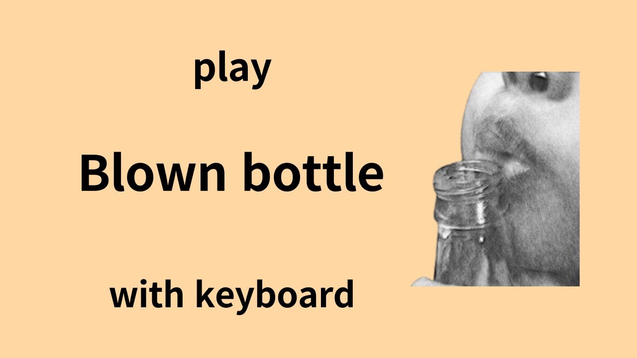 Keyboard Blown Bottle - Play Blown Bottle with your Keyboard - YouTube