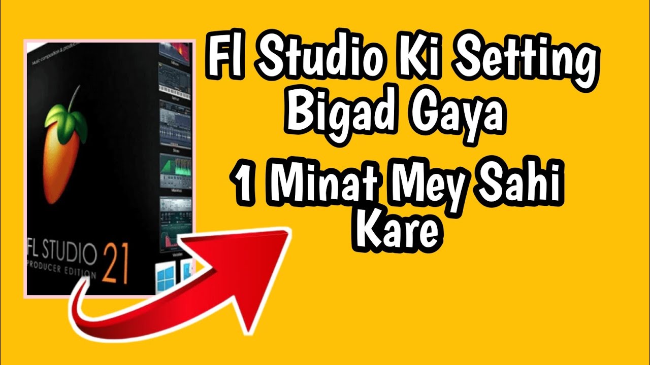 Fl Studio का Setting बिगाड गया विडियो पूरा देखे | How To Reset Fl Studio in Hindi | fl studio ...