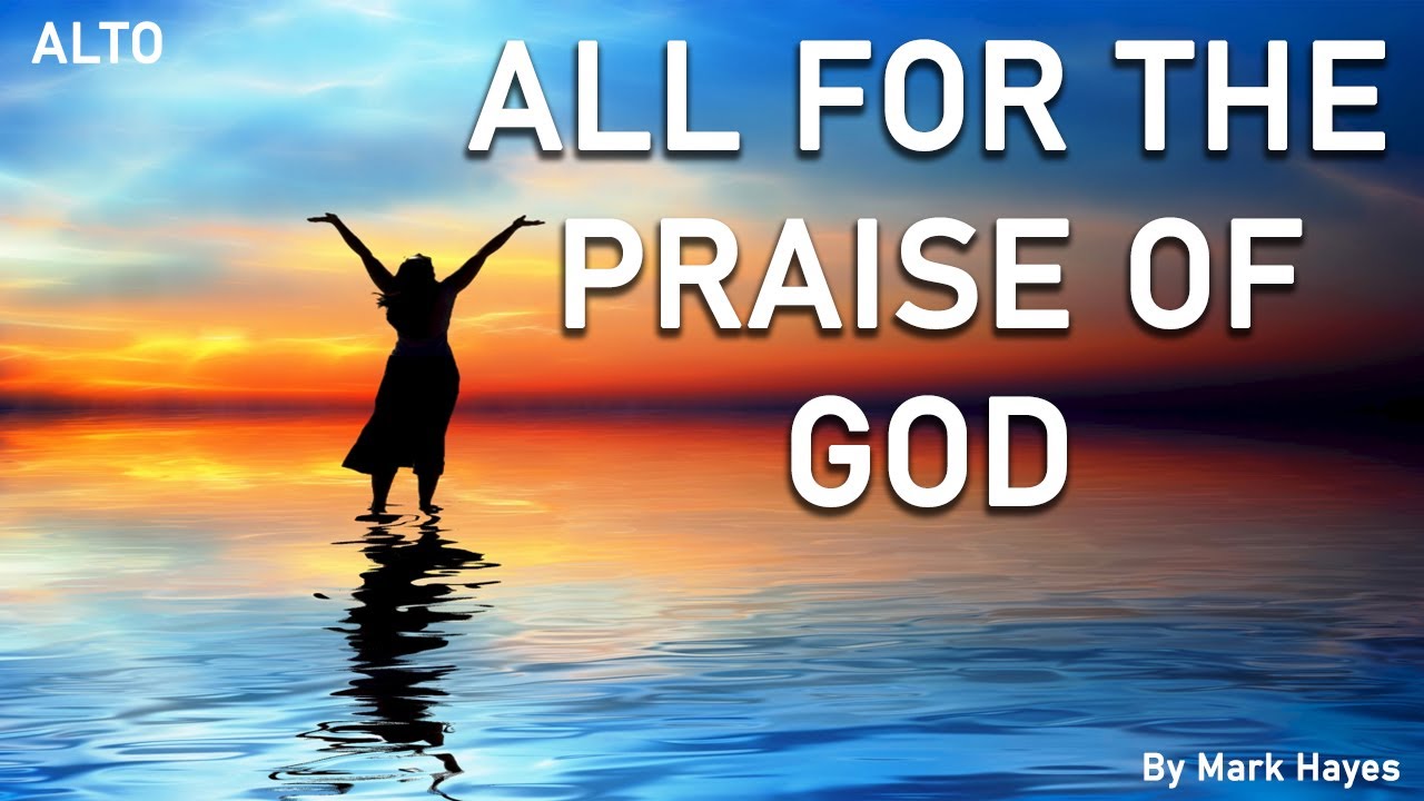ALL FOR THE PRAISE OF GOD- Alto - YouTube
