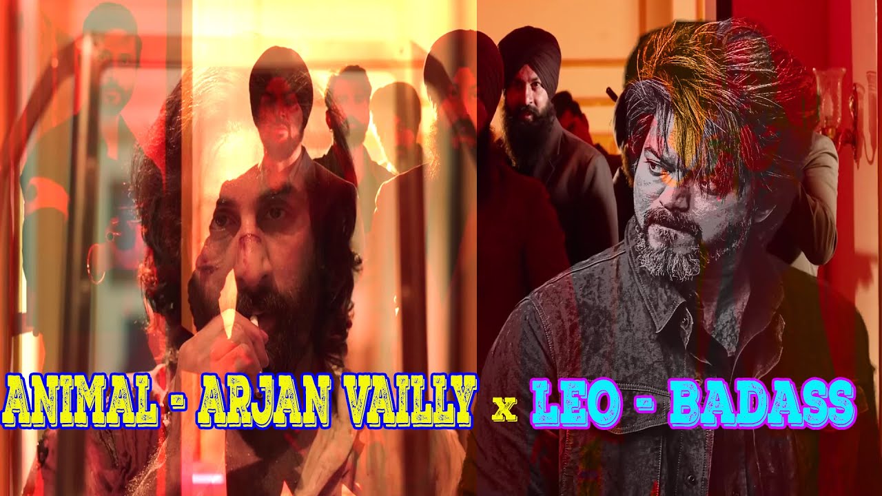 ANIMAL ARJAN VAILLY X BADASS LEO Ranbir Kapoor Thalapathy Vijay animal-arjan-vailly-x-badass-leo-ranbir-kapoor-thalapathy-vijay