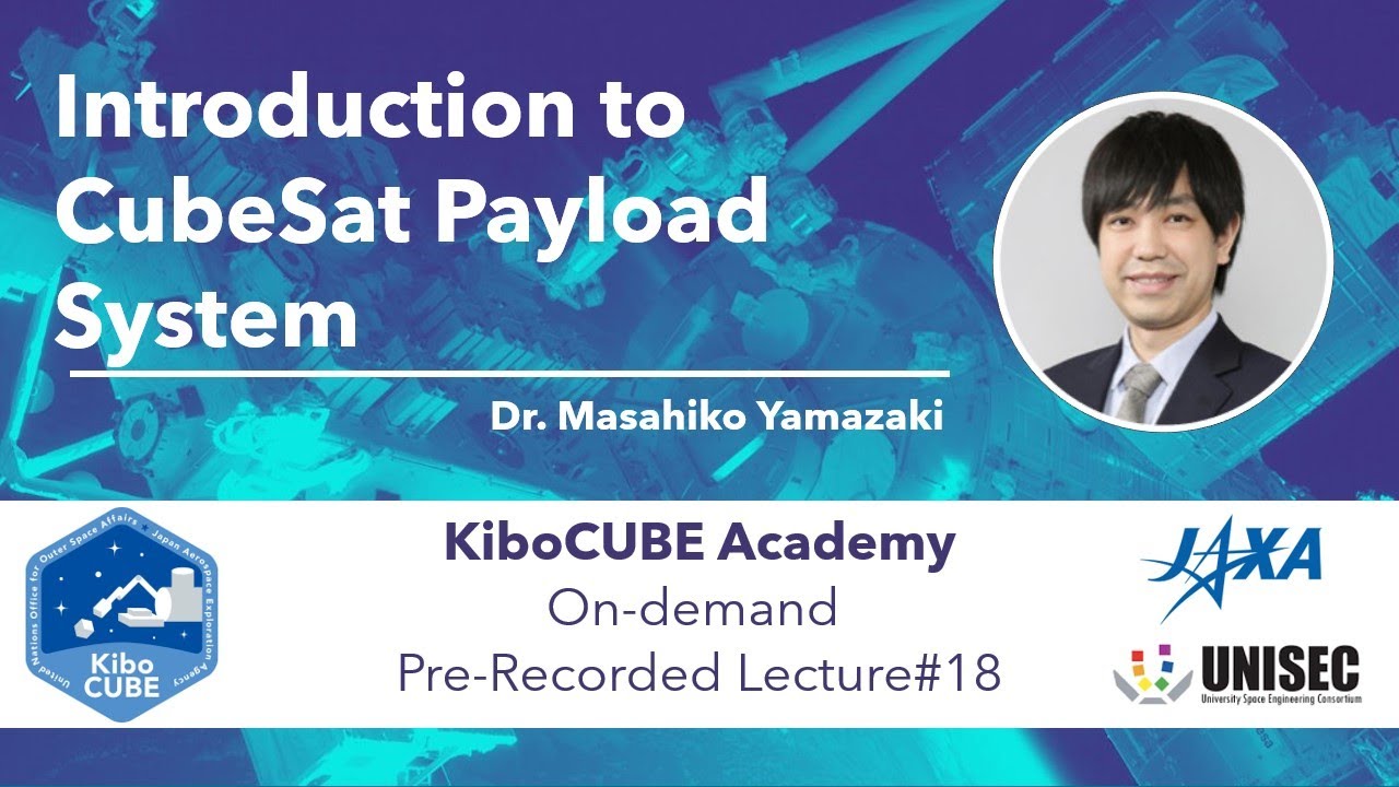 Lecture#18 Introduction to CubeSat Payload Systems (KiboCUBE Academy ...