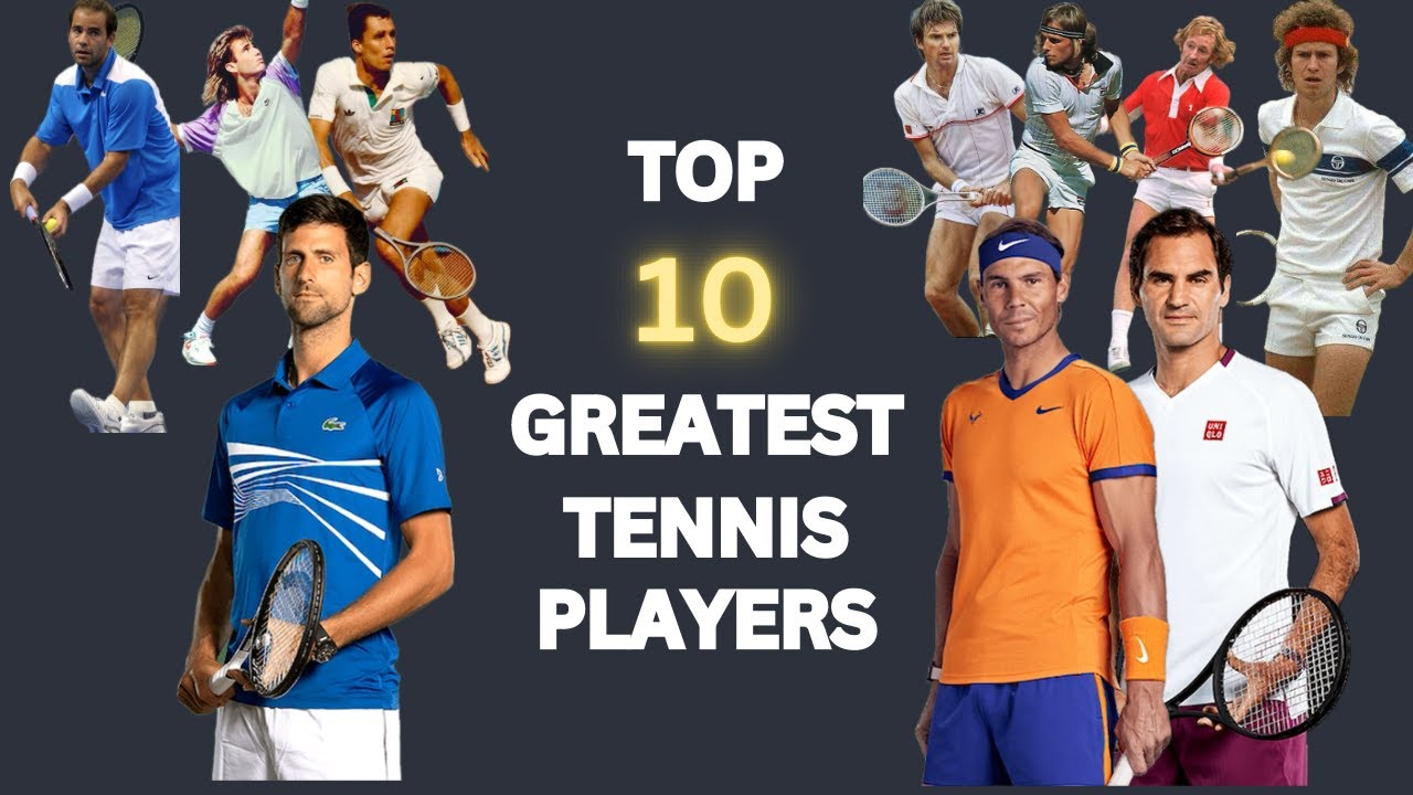 Top Ten Greatest Tennis Players of All Time - YouTube