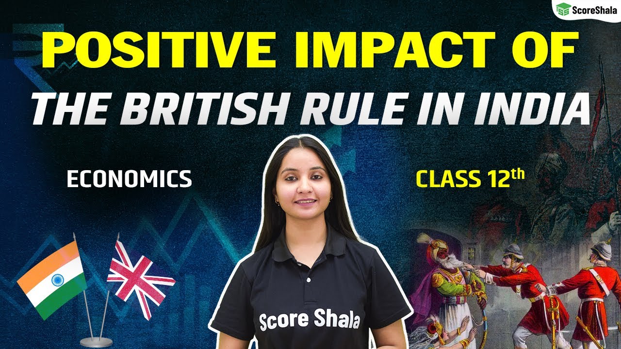 POSITIVE IMPACT OF THE BRITISH RULE IN INDIA - Class 12 Economics - YouTube