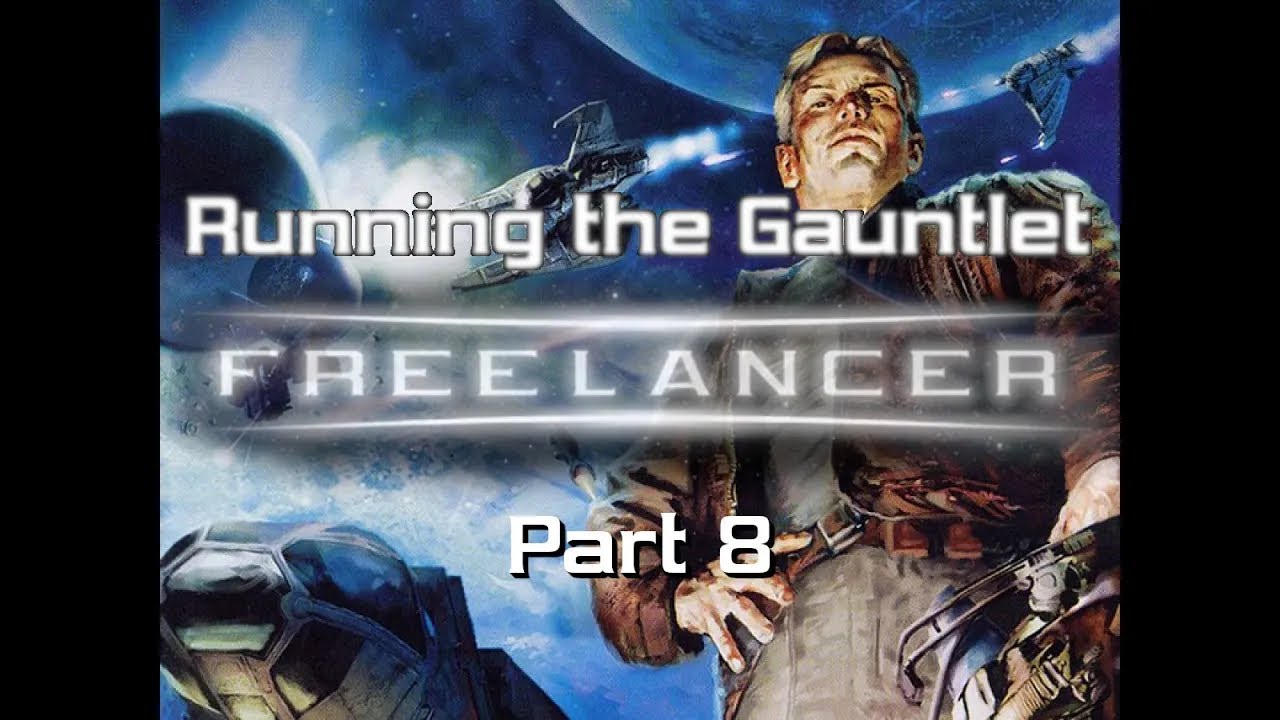 Running the Gauntlet˸ Freelancer, Part 8 - YouTube