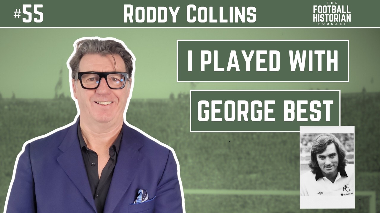 Roddy Collins: “I Met George Best…” | The Football Historian Podcast ...