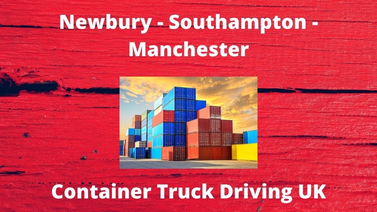 Newbury To Southampton Docks Back To Manchester! HGV Container Trucking ...