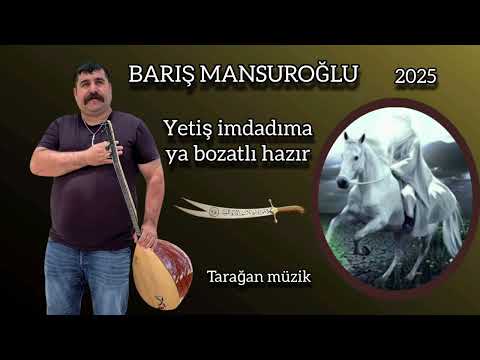 BARIŞ MANSUROĞLU: Yetiş imdadıma ya bozatlı hızır ( Deyiş )