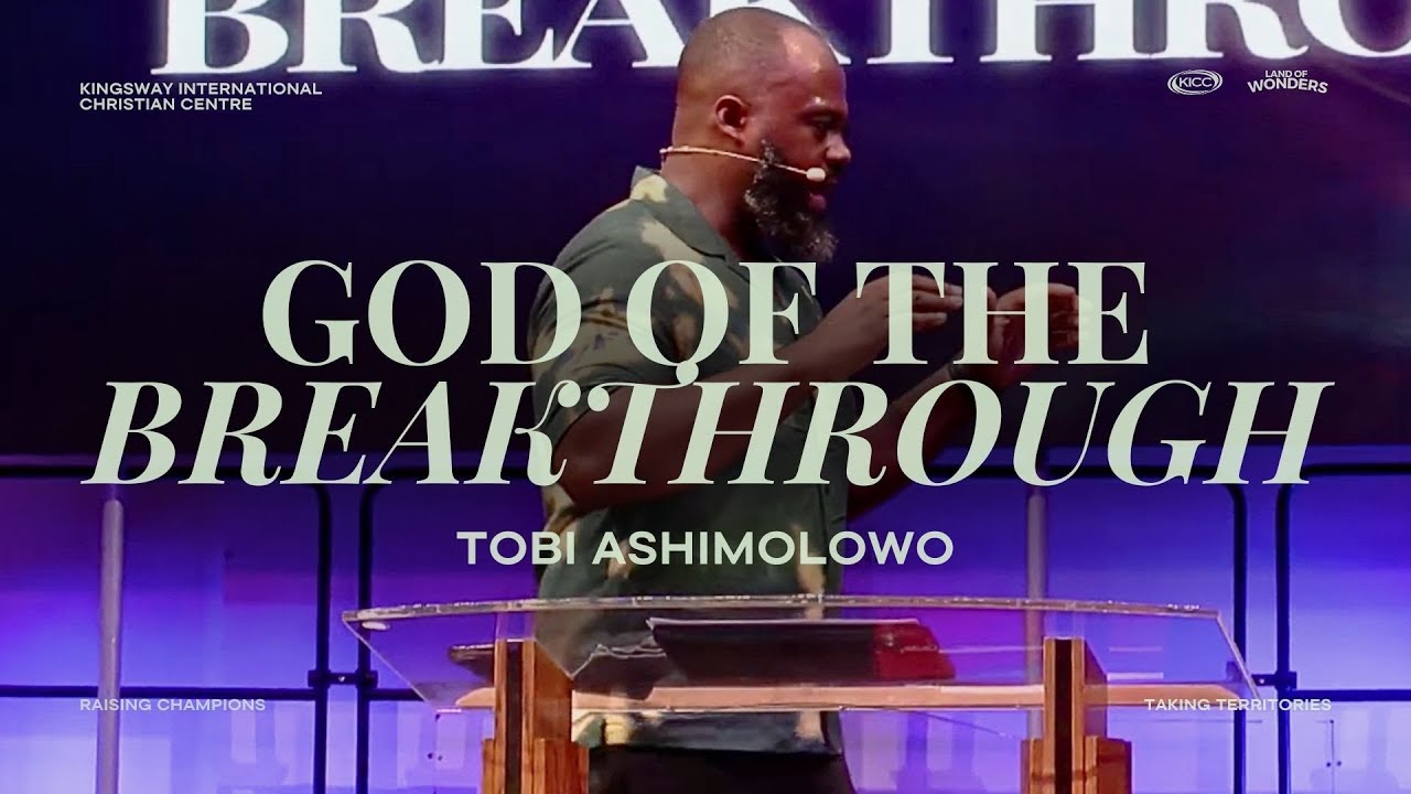 God of The Breakthrough | Tobi Ashimolowo | KICC Land of Wonders - YouTube