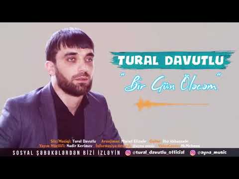 Tural Davutlu-Bir gun oləcəm