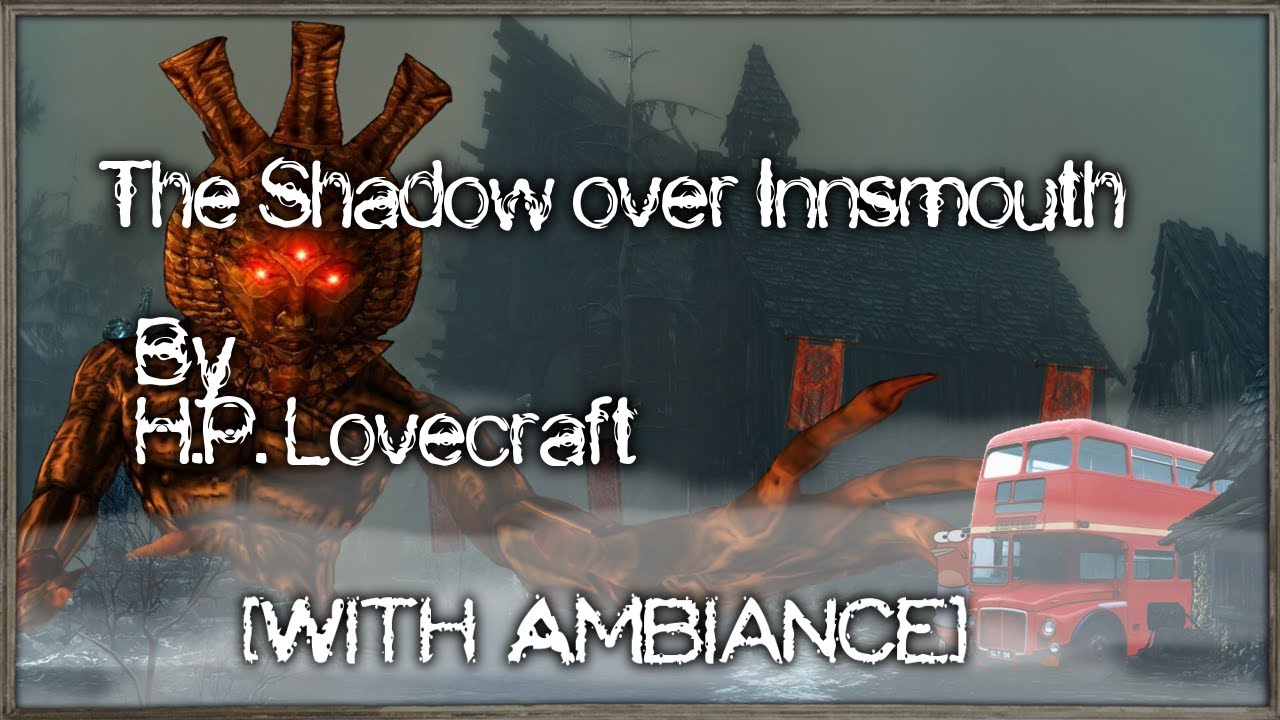 "The Shadow Over Innsmouth" [With Ambiance] - By H. P. Lovecraft ...
