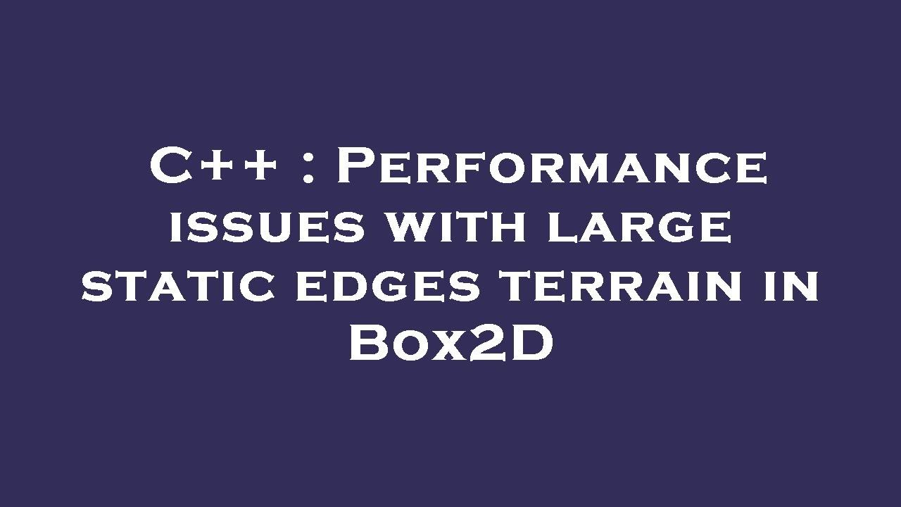 C++ : Performance issues with large static edges terrain in Box2D - YouTube