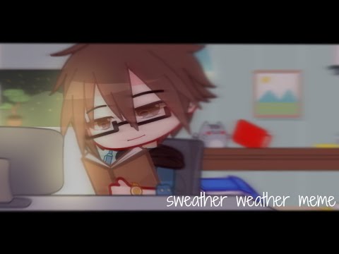 sweather weather meme||ft.nevin gaming & IRL nevin\\gachaclub - YouTube
