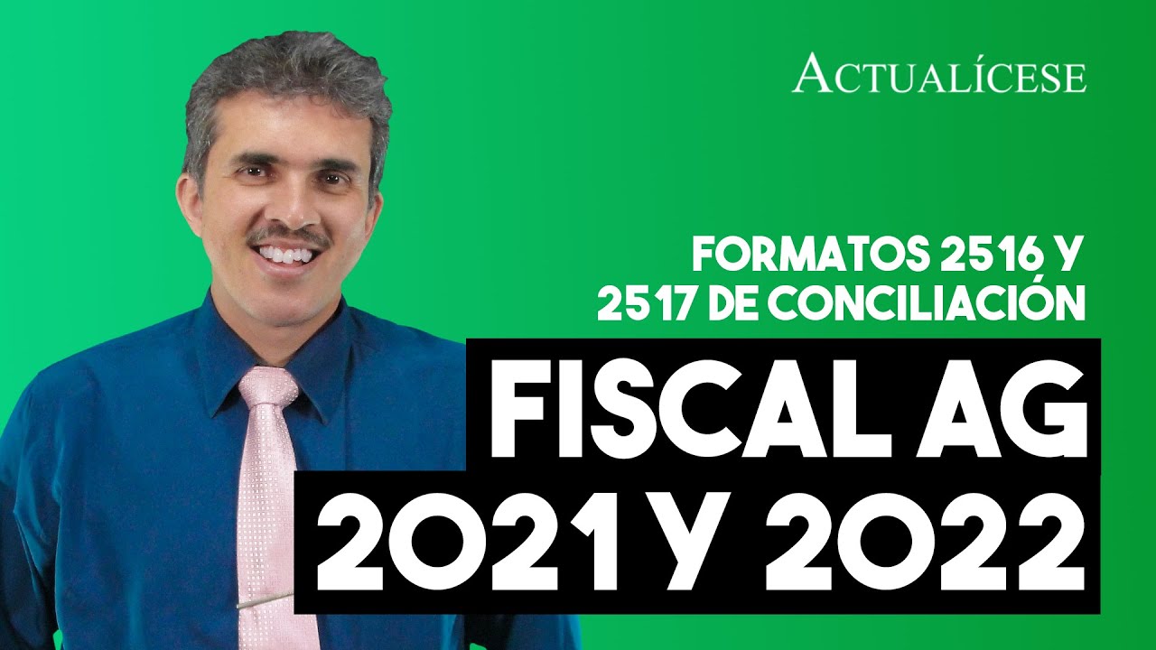 Formatos 2516 y 2517 de conciliación fiscal para el año gravable 2021 y ...