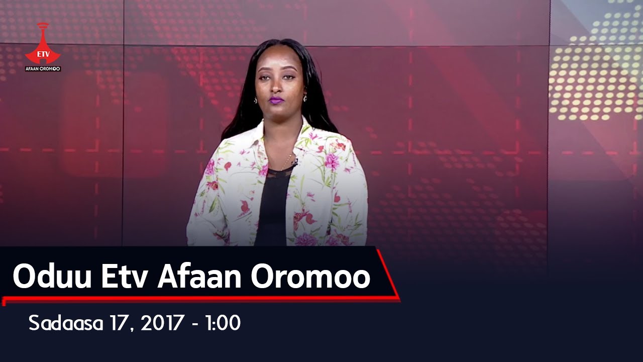 Oduu Etv Afaan Oromoo, Sadaasa 17, 2017 - 1:00 etv |Ebc |Etv Afaan Oromoo |Ethiopia - YouTube