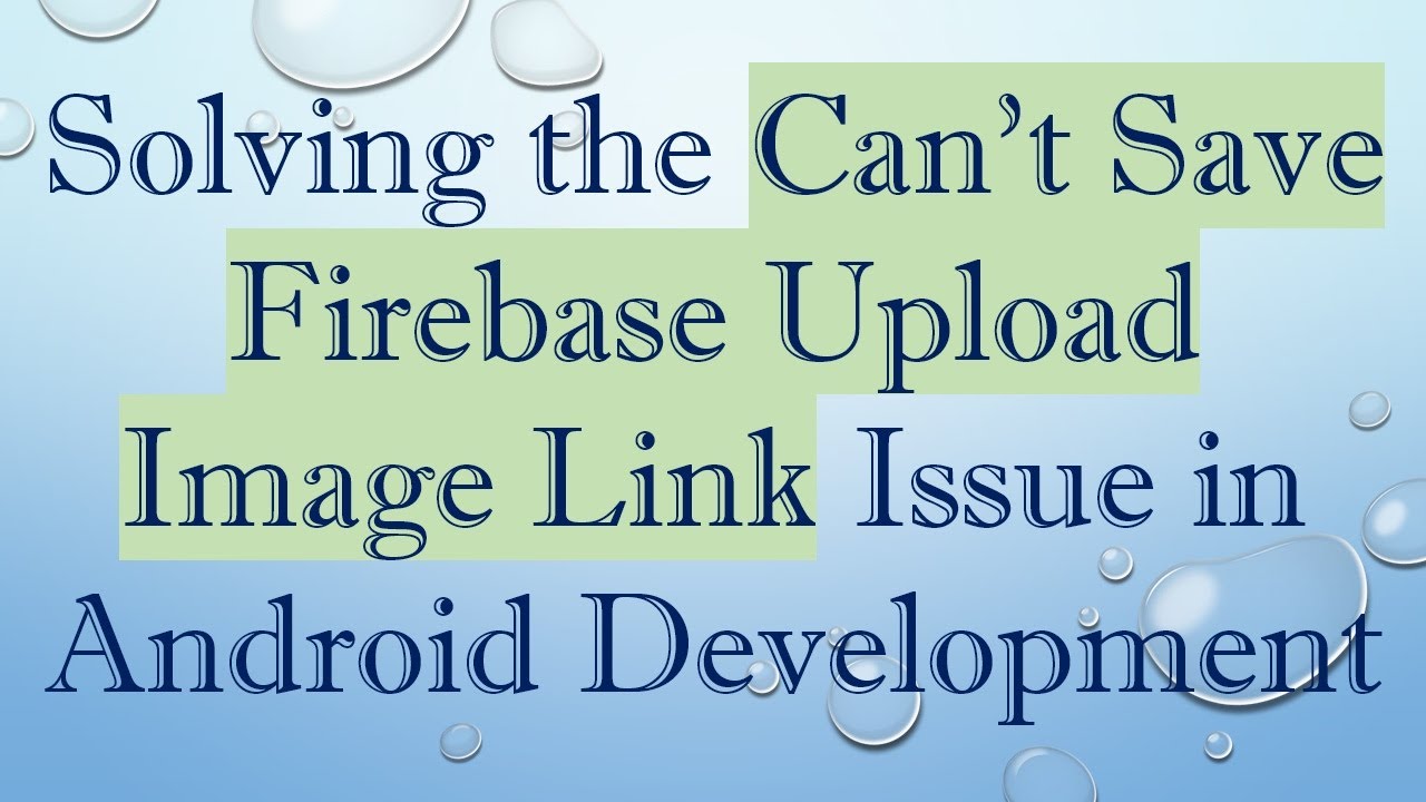 Solving The Cant Save Firebase Upload Image Link Issue In Android Development Youtube