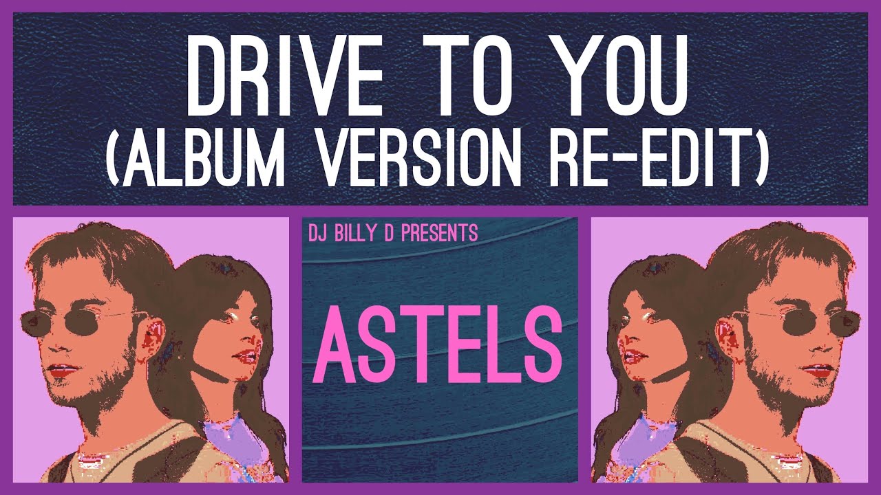Astels - Drive to You (Album Version Re-Edit) - YouTube
