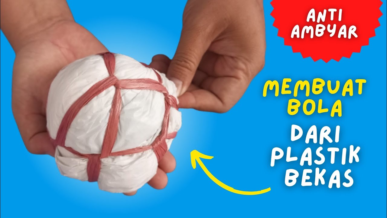 Cara Membuat Bola dari Plastik Bekas (Anti Ambyar) ‼️ - YouTube