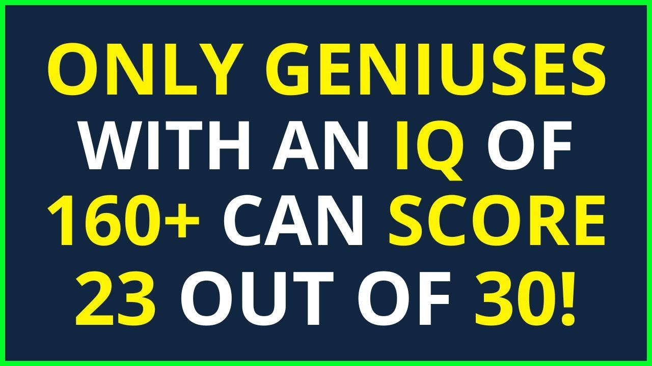 ONLY GENIUSES WITH AN IQ OF 160+ CAN SCORE 23 OUT OF 30! #challenge 211 ...