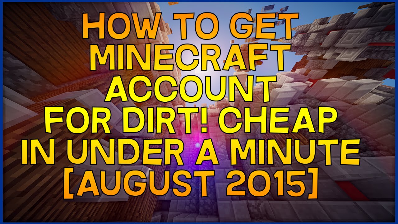 HOW TO GET A MINECRAFT ACCOUNT FOR DIRT CHEAP [AUGUST 2015] - YouTube